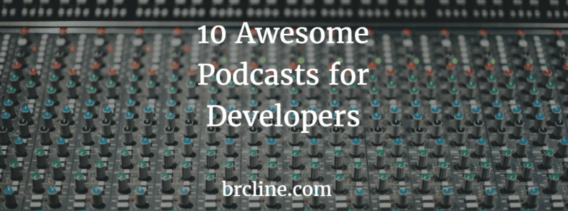 10 Awesome Podcasts for Developers - Brian Cline