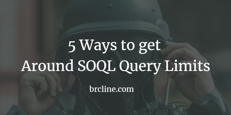 5 Strategies to get Around SOQL Query Limits - Brian Cline